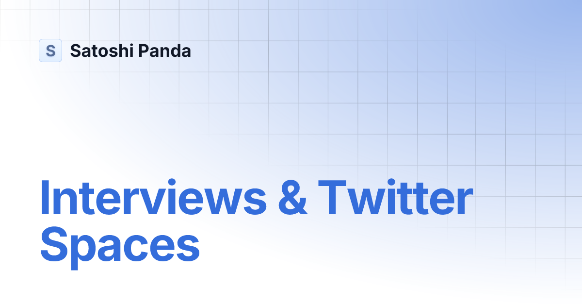 Interviews & Twitter Spaces | Satoshi Panda